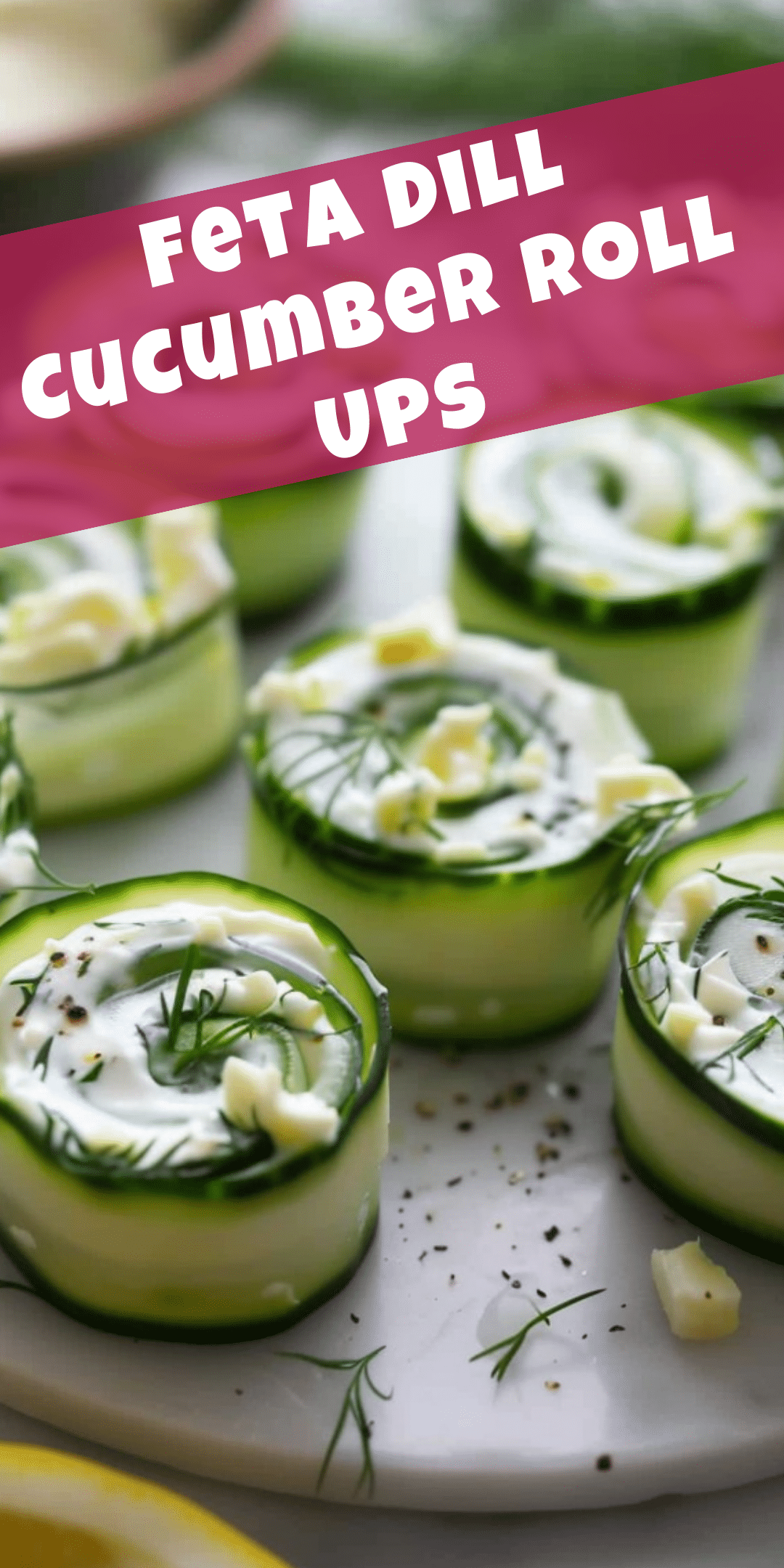 Feta Dill Cucumber Roll Ups | Just So Savory